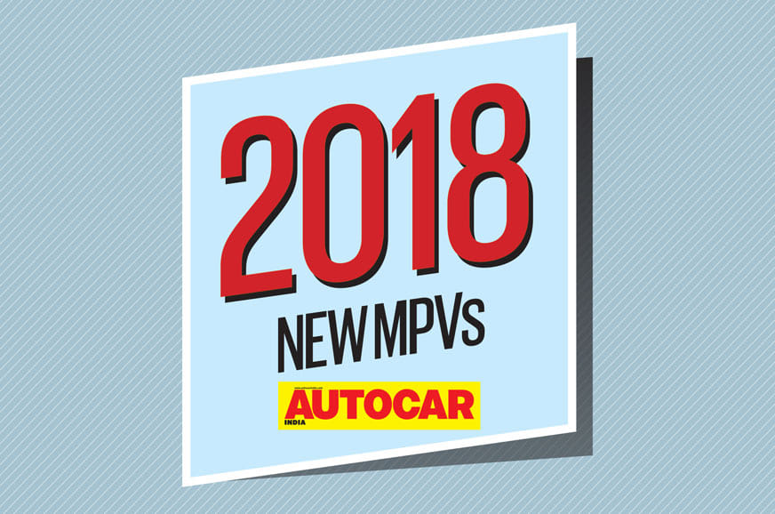 New MPVs launching in India in 2018 | Autocar India